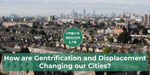 How Are Gentrification And Displacement Changing Our Cities?