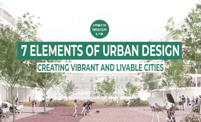 7 Elements Of Urban Design: Creating Vibrant And Livable Cities